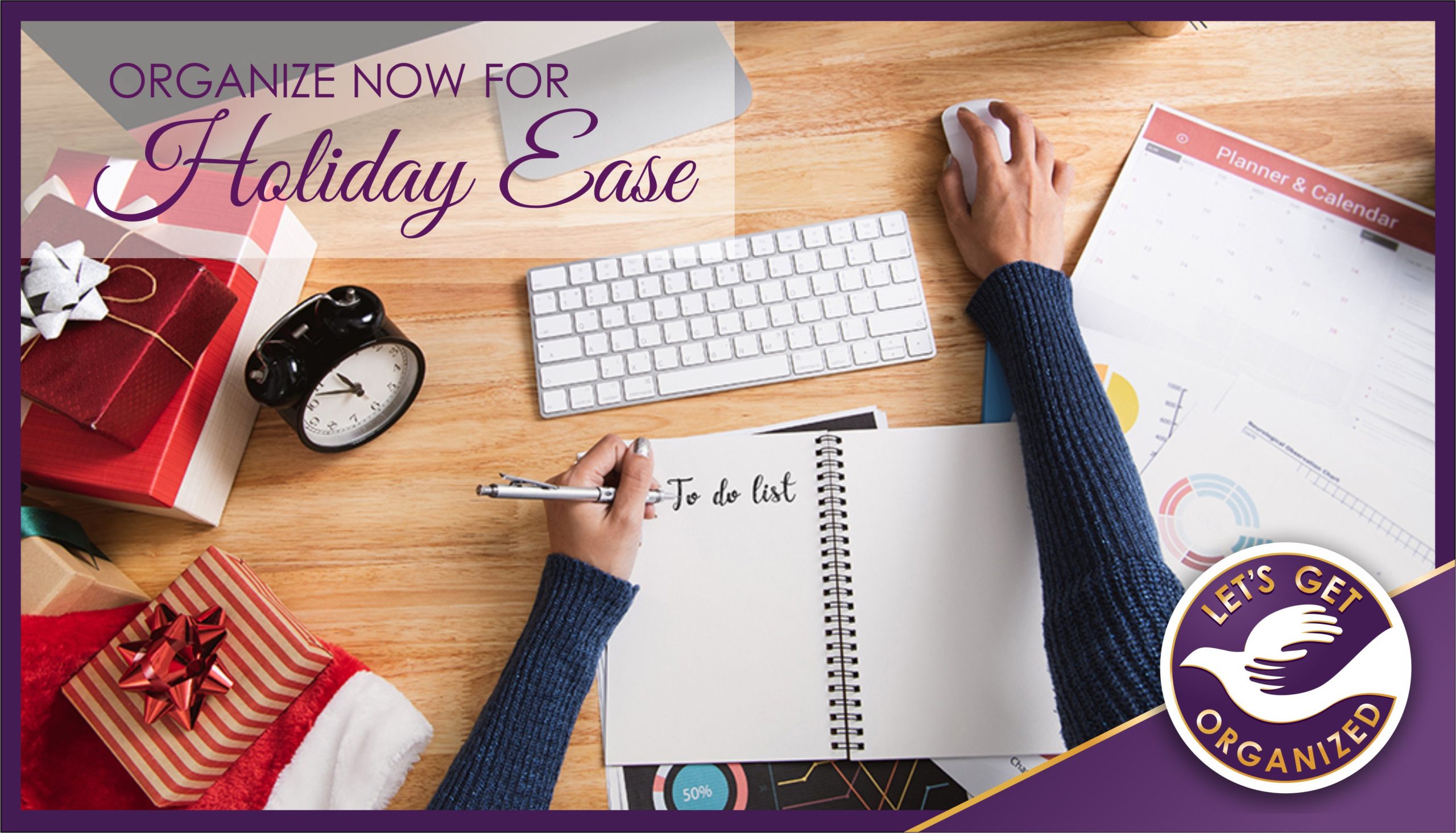 Organize now for Holiday Ease - Lets Get Organized