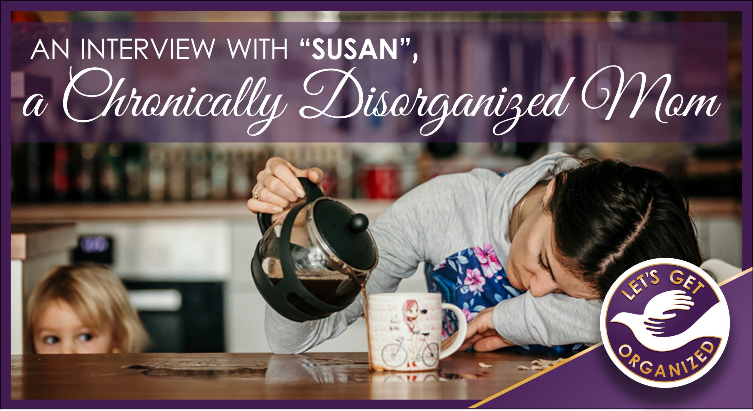 An interview with “Susan,” a Chronically Disorganized Mom - Lets Get ...