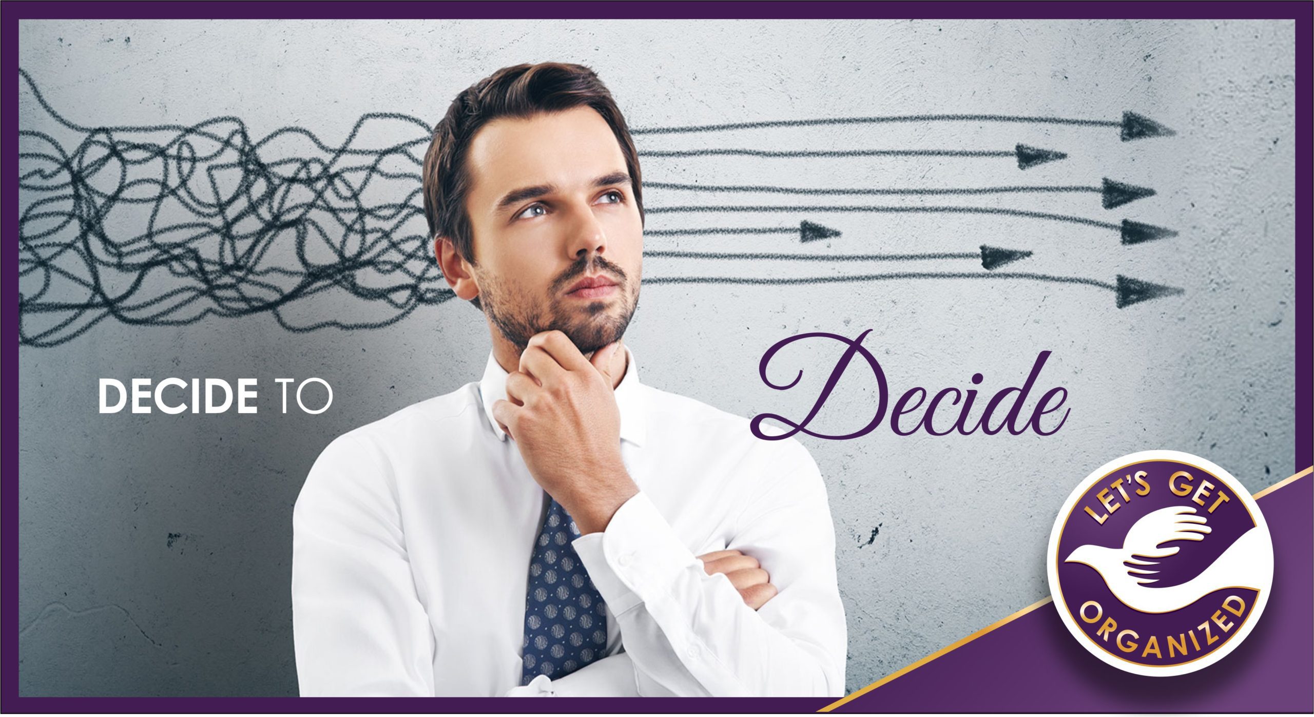 Decide to Decide - Lets Get Organized